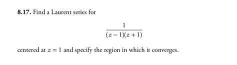solved 8 17 find a laurent series for z 11 centered at z