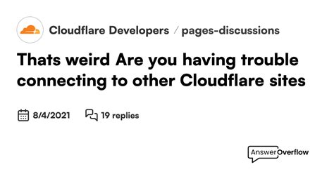 Thats Weird Are You Having Trouble Connecting To Other Cloudflare Sites Cloudflare Developers