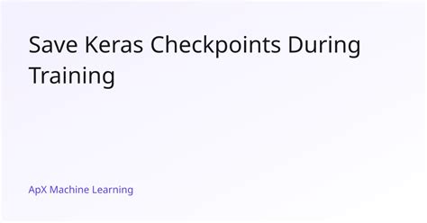 Save Keras Checkpoints During Training