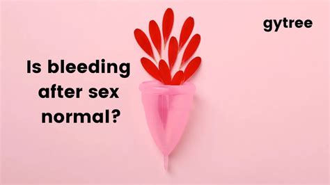 Uh Oh Down There Is Bleeding After Sex Normal