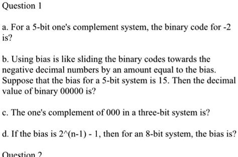 Solved A For A 5 Bit Ones Complement System The Binary Code For 2 Is B Using Bias Is Like