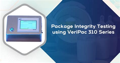 Package Integrity Testing Using Veripac 310 Series