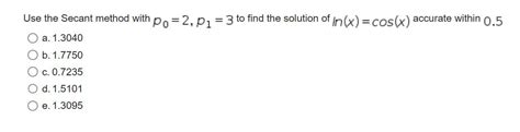 solved use the secant method with p0 2 p1 3 to find the