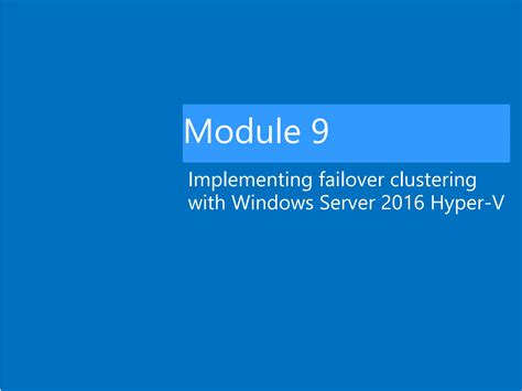 Solution Mcse Module 9 Implementing Failover Clustering With Windows Server 2016 Hyper V