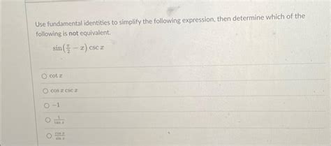 Solved Use Fundamental Identities To Simplify The Following Chegg Com