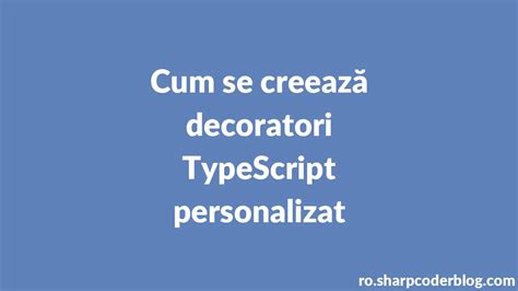 Cum Se Creează Decoratori Typescript Personalizat Sharp Coder Blog