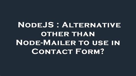 Nodejs Alternative Other Than Node Mailer To Use In Contact Form