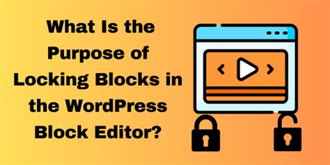 Locking Blocks In Wordpress Block Editor Purpose And Benefits