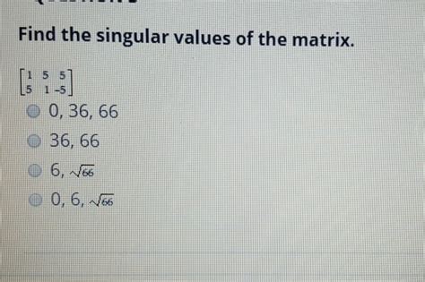 solved find the singular values of the matrix 1 5 5 l5 1 5