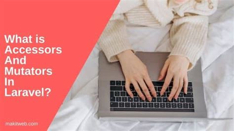 What Is Accessors And Mutators In Laravel 9 Makitweb