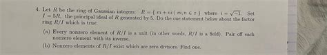 Solved 4 Let R Be The Ring Of Gaussian Integers