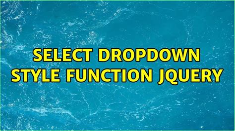 Select Dropdown Style Function Jquery 2 Solutions Youtube