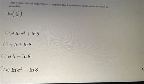 Solved Use Properties Of Logarithms To Expand The