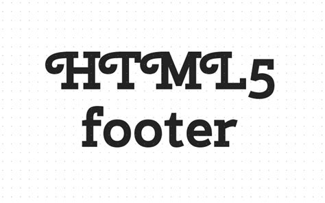 do you know how to use the footer tag in html5 what does the footer tag in html5 mean h5