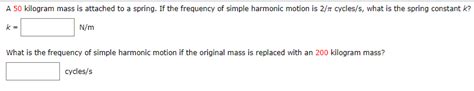 Solved A 50 Kilogram Mass Is Attached To A Spring If The