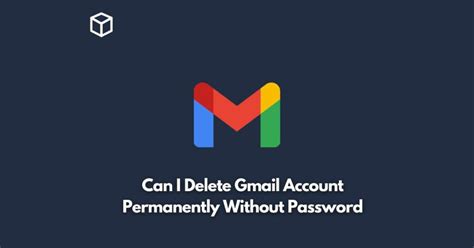 Can I Delete Gmail Account Permanently Without Password Programming Cube