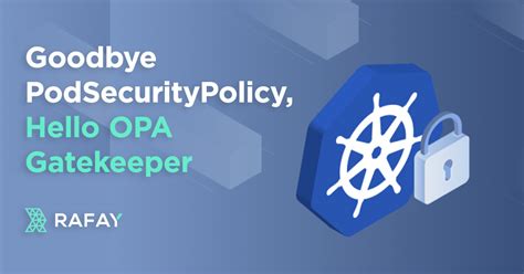 Goodbye Podsecuritypolicy Hello Opa Gatekeeper Rafay