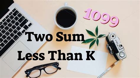 1099 Two Sum Less Than K 小于k的两个数之和（python Leetcode刷题日记 Youtube