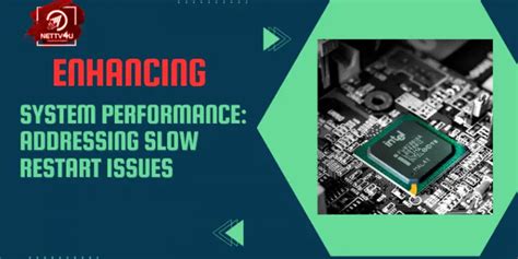 enhancing system performance addressing slow restart issues latest