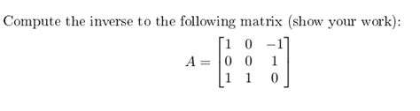Solved Compute The Inverse To The Following Matrix Show