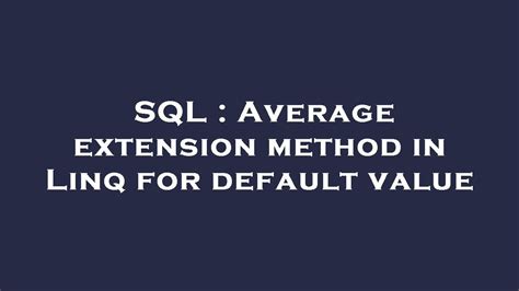 Sql Average Extension Method In Linq For Default Value Youtube