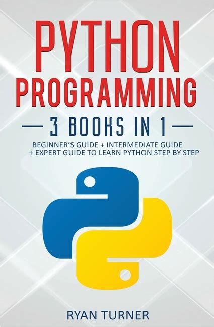 Python Programming 3 Books In 1 Ultimate Beginners Intermediate And Advanced Guide To Learn