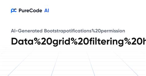 Build Great Bootstrapotifications Permission Data Grid Filtering Header Filter Components Faster