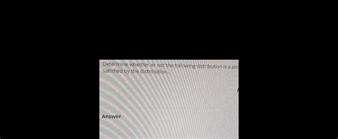 [answered] Determine Whether Or Not The Following Distribution Is A Pro Kunduz
