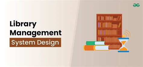 system design for library management geeksforgeeks
