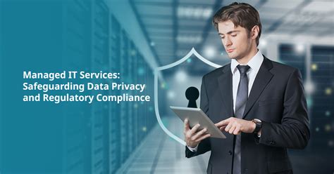 Safeguarding Data Privacy And Regulatory Compliance Using Managed It Services