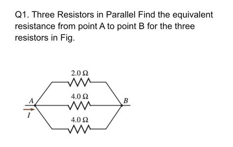 Solved Q1 ﻿three Resistors In Parallel Find The Equivalent
