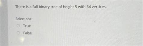 Solved There Is A Full Binary Tree Of Height 5 With 64