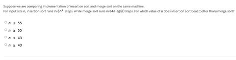 Solved Suppose We Are Comparing Implementation Of Insertion