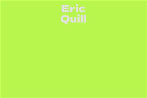 Eric Quill Facts Bio Career Net Worth Aidwiki