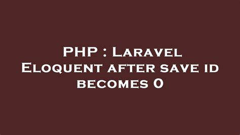 Php Laravel Eloquent After Save Id Becomes 0 Youtube