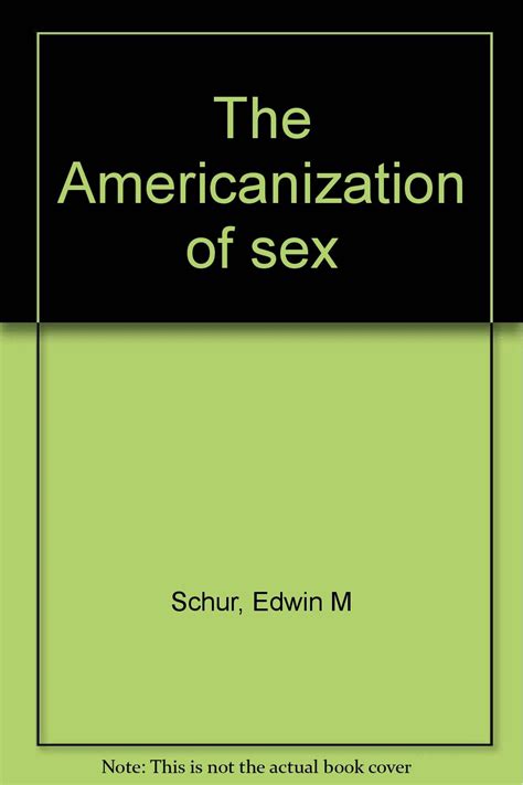 The Americanization Of Sex Edwin M Schur 9780877225218