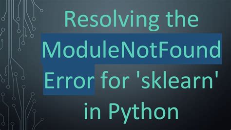 Resolving The Modulenotfounderror For Sklearn In Python Youtube