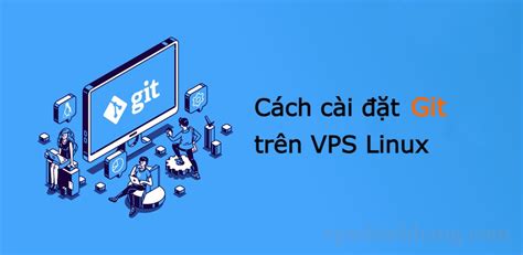 Cách Cài đặt Git Trên Vps Linux Vps Chính Hãng