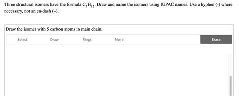 Three Structural Isomers Have The Formula Cshz Draw And Name The Isomers Using Iupac Names Use A