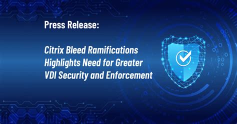 Citrix Bleed Ramifications Highlights Need For Greater Vdi Security And