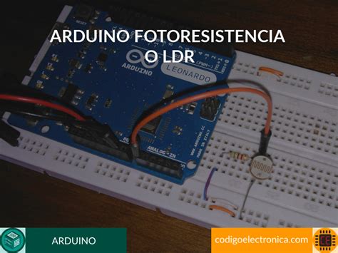 Arduino Fotoresistencias O Ldr Código Electrónica