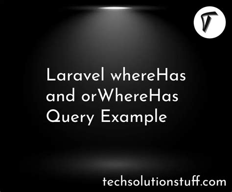 Laravel WhereHas And OrWhereHas Query Example