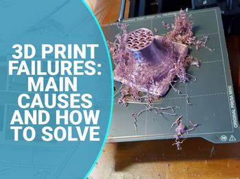 3D Printing Failures Navigating The Challenges For Printing Success