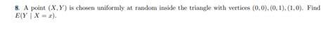 Solved 8 A Point Xy Is Chosen Uniformly At Random Inside