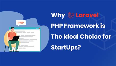 Why Laravel Php Framework Is The Ideal Choice For Startups