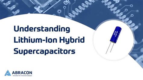 Abracon Understanding Lithium Ion Hybrid Supercapacitors