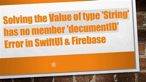 Solving The Value Of Type String Has No Member Documentid Error In