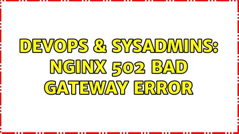 DevOps SysAdmins Nginx 502 Bad Gateway Error 2 Solutions YouTube