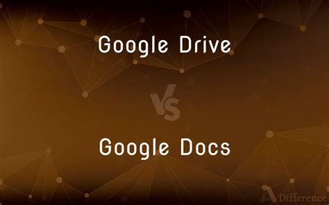 Google Drive Vs Google Docs Whats The Difference