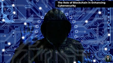 The Role Of Blockchain In Enhancing Cybersecurity